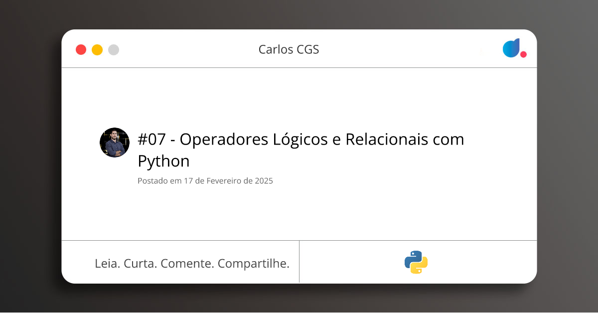 #07 - Operadores Lógicos e Relacionais com Python | Carlos CGS | Python | DIO