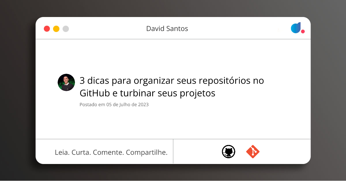 3 dicas para organizar seus repositórios no GitHub e turbinar seus projetos | David Santos ...