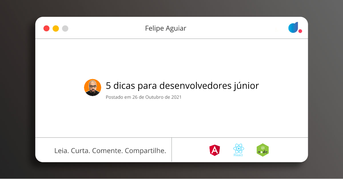 5 dicas para desenvolvedores júnior | Felipe Aguiar | Angular | React | Node.js | DIO
