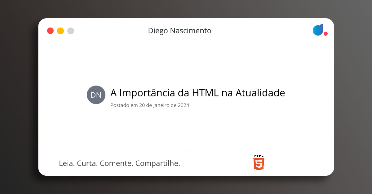 A Importância da HTML na Atualidade | Diego Nascimento | HTML | DIO