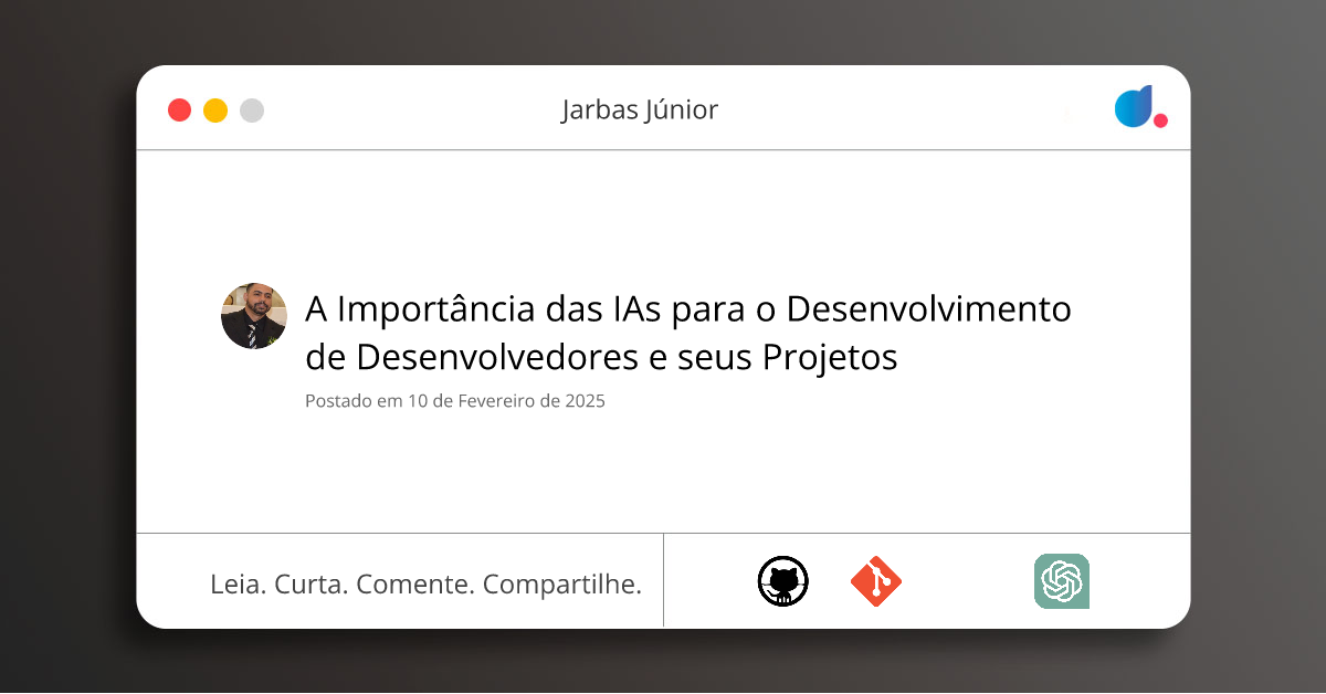 A Importância das IAs para o Desenvolvimento de Desenvolvedores e seus Projetos | Jarbas Júnior ...