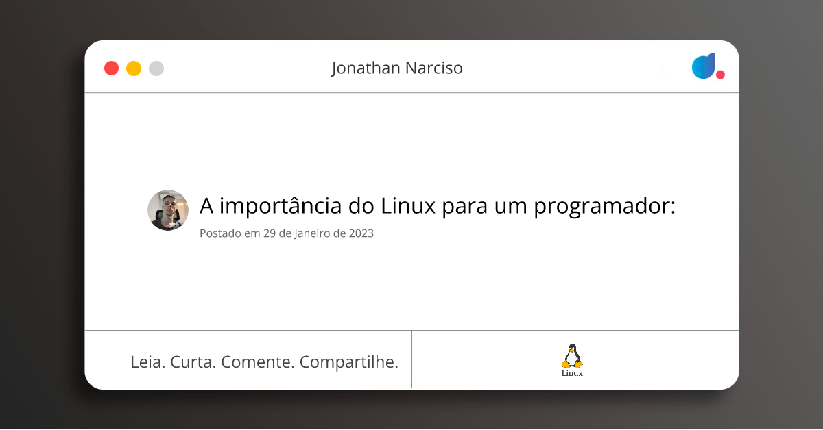 A importância do Linux para um programador: | Jonathan Narciso | Linux | DIO