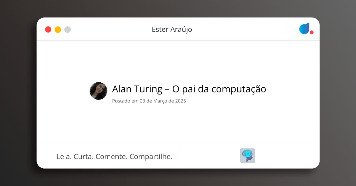 Alan Turing – O pai da computação | Ester Araújo | DIO