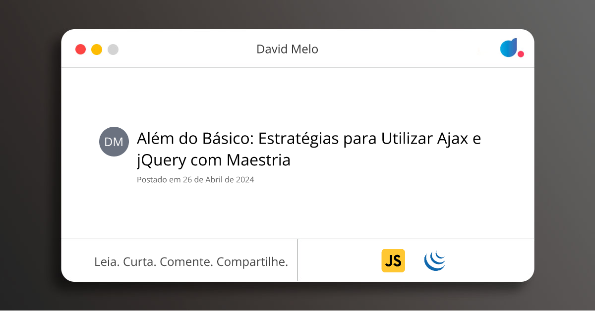 Além do Básico: Estratégias para Utilizar Ajax e jQuery com Maestria | David Melo | JavaScript ...