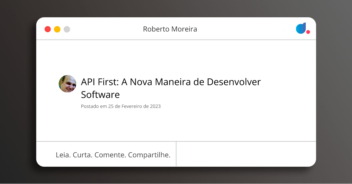 API First: A Nova Maneira de Desenvolver Software | Roberto Moreira | DIO