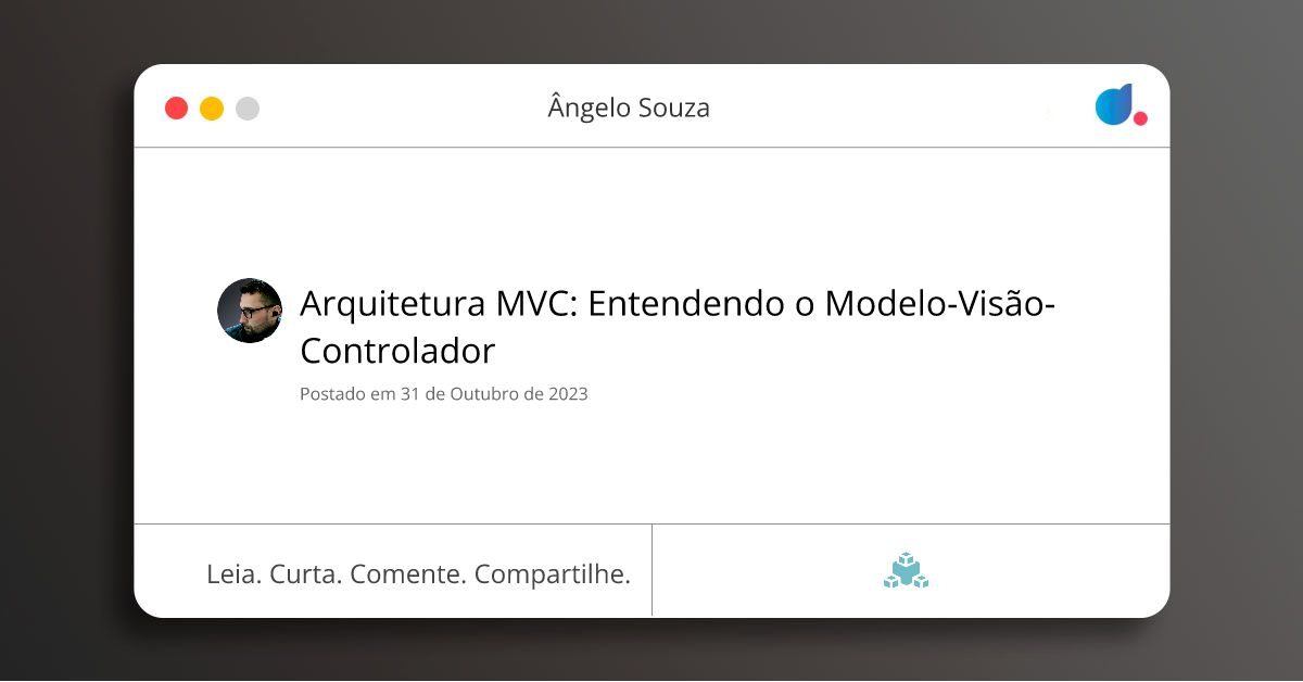 Arquitetura MVC: Entendendo o Modelo-Visão-Controlador | Ângelo Souza | Arquitetura de Sistemas ...