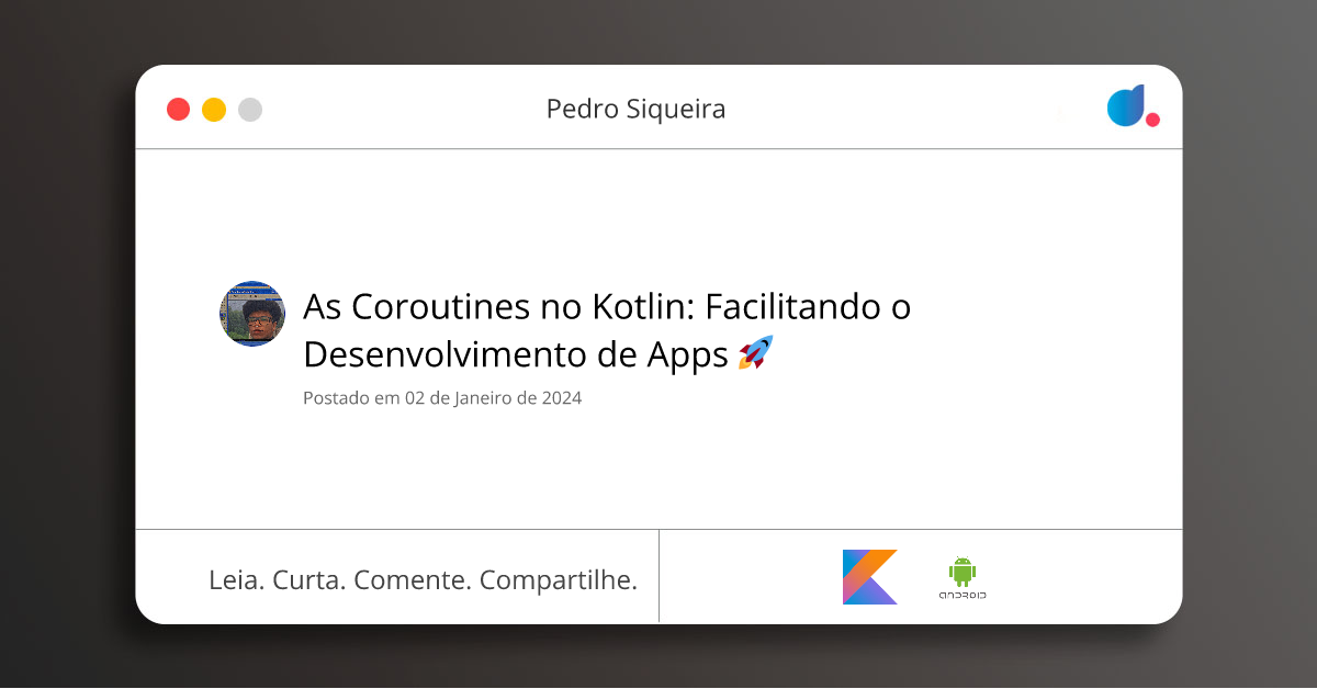 As Coroutines no Kotlin: Facilitando o Desenvolvimento de Apps 🚀 | Pedro Siqueira | Kotlin ...