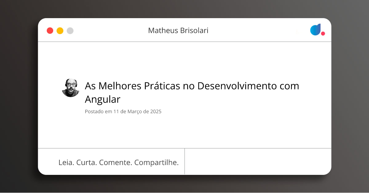 As Melhores Práticas no Desenvolvimento com Angular | Matheus Brisolari ...