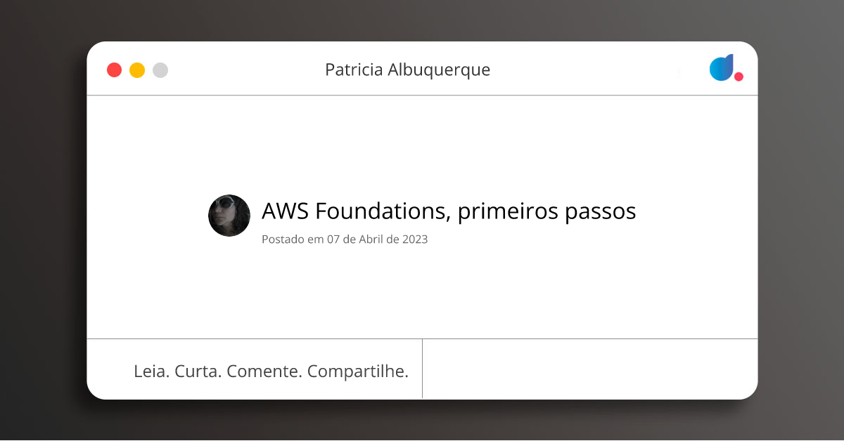 AWS Foundations, primeiros passos | Patricia Albuquerque | DIO