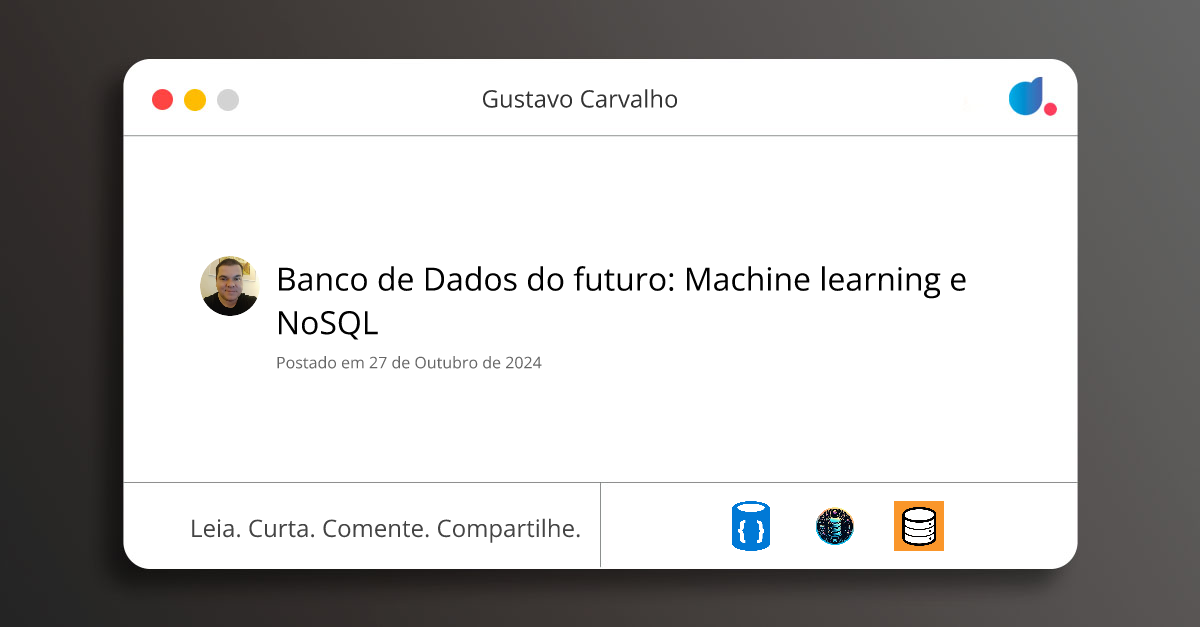 Banco de Dados do futuro: Machine learning e NoSQL | Gustavo Carvalho | NoSQL | Banco de Dados ...