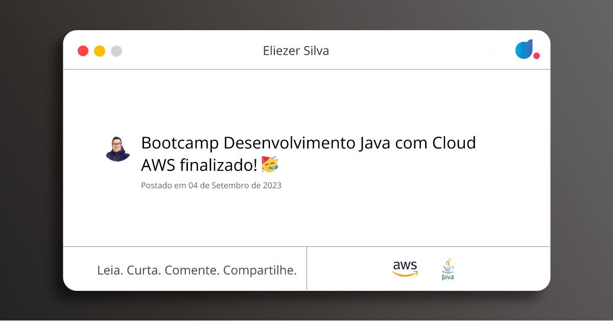 Bootcamp Desenvolvimento Java com Cloud AWS finalizado! 🥳 | Eliezer Silva | AWS | Java | DIO
