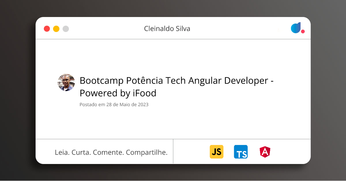 Bootcamp Potência Tech Angular Developer - Powered by iFood | Cleinaldo Silva | JavaScript ...