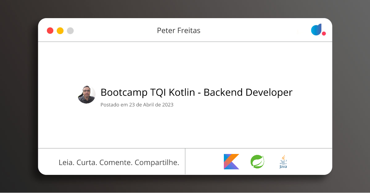 Bootcamp TQI Kotlin - Backend Developer | Peter Freitas | Kotlin | Spring | Java | DIO