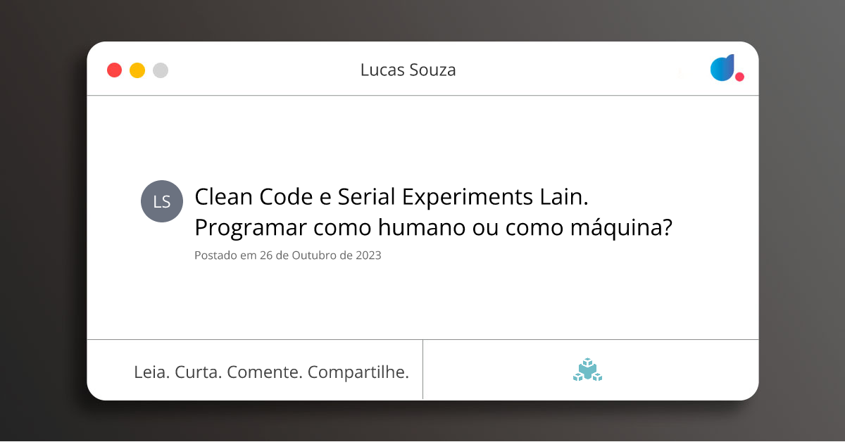Clean Code e Serial Experiments Lain. Programar como humano ou como ...