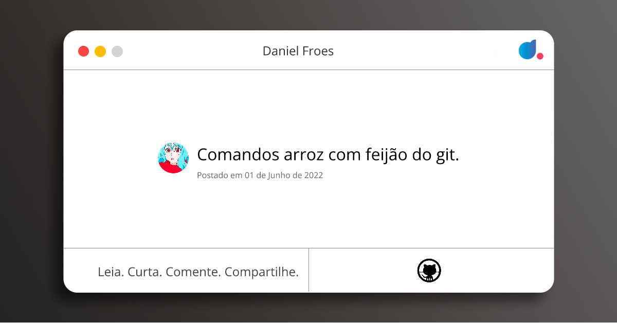 Comandos arroz com feijão do git. | Daniel Froes | GitHub | DIO