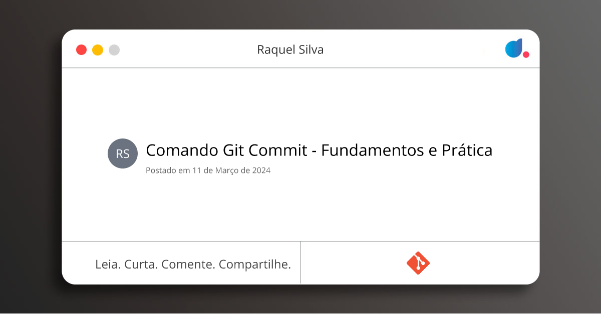 Comando Git Commit - Fundamentos e Prática | Raquel Silva | Git | DIO Comando Git Commit - Fundamentos e Prática | Raquel Silva | Git | DIO