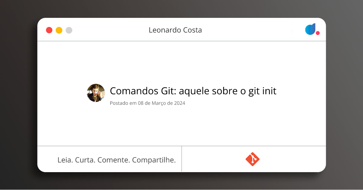 Comandos Git: aquele sobre o git init | Leonardo Costa | Git | DIO