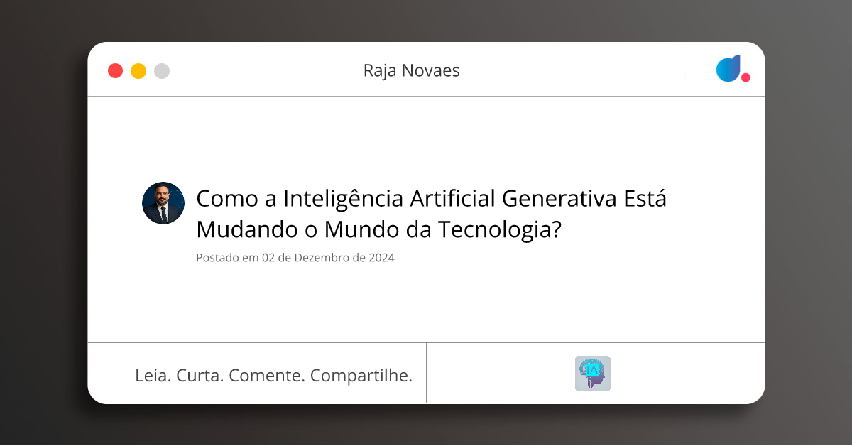 Como a Inteligência Artificial Generativa Está Mudando o Mundo da Tecnologia? | Raja Novaes ...