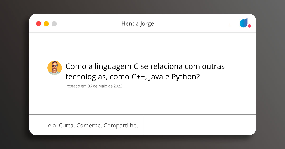 Como a linguagem C se relaciona com outras tecnologias, como C++, Java e Python? | Henda Jorge | DIO
