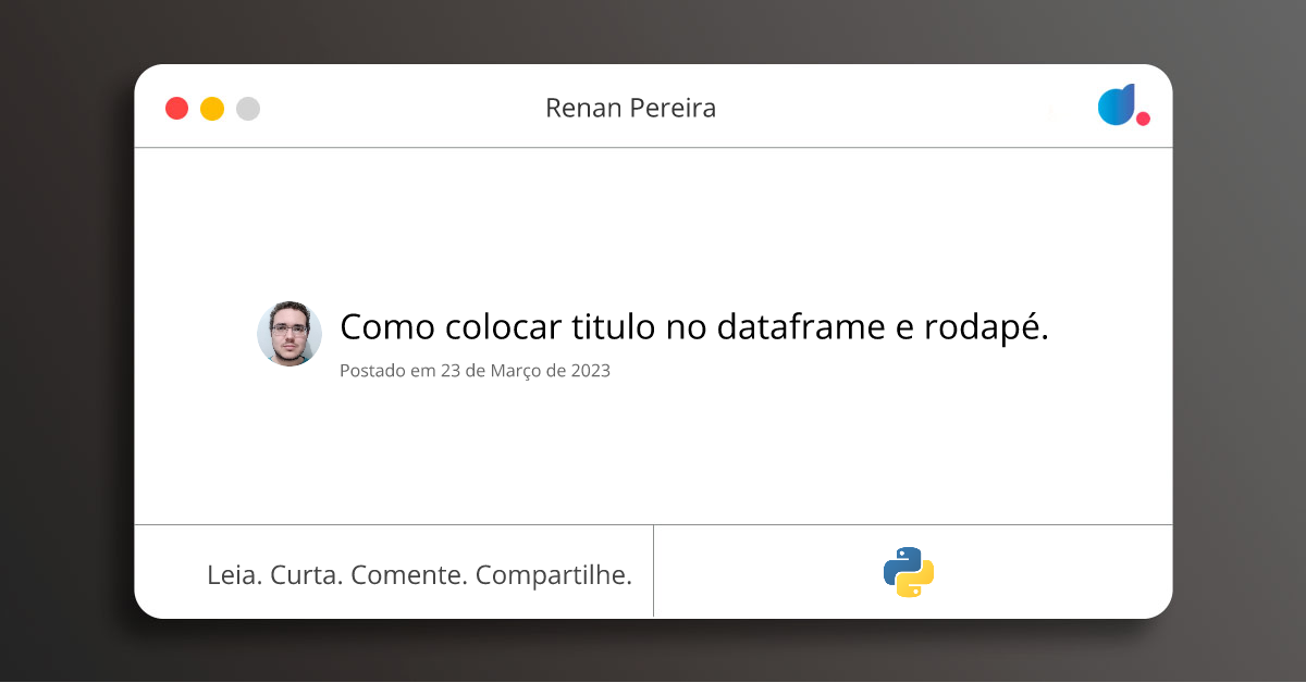 Como colocar titulo no dataframe e rodapé. | Renan Pereira | Python | DIO