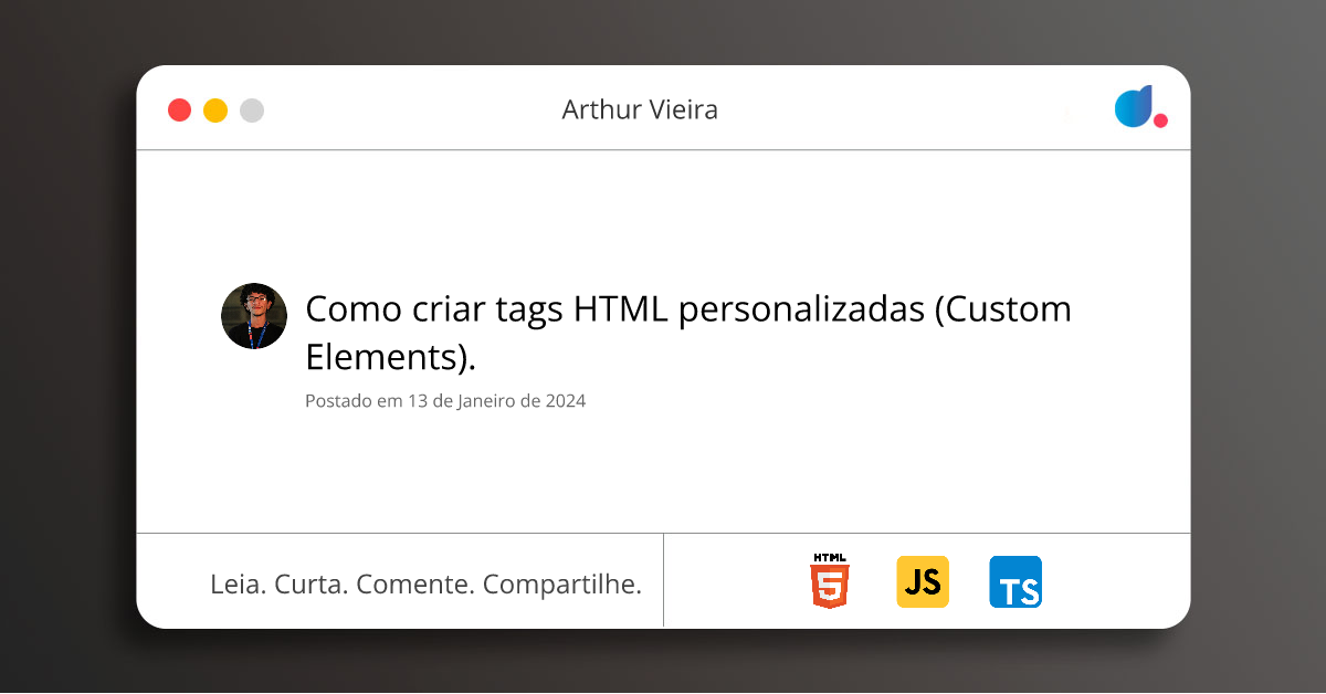 Como criar tags HTML personalizadas (Custom Elements). | Arthur Vieira ...