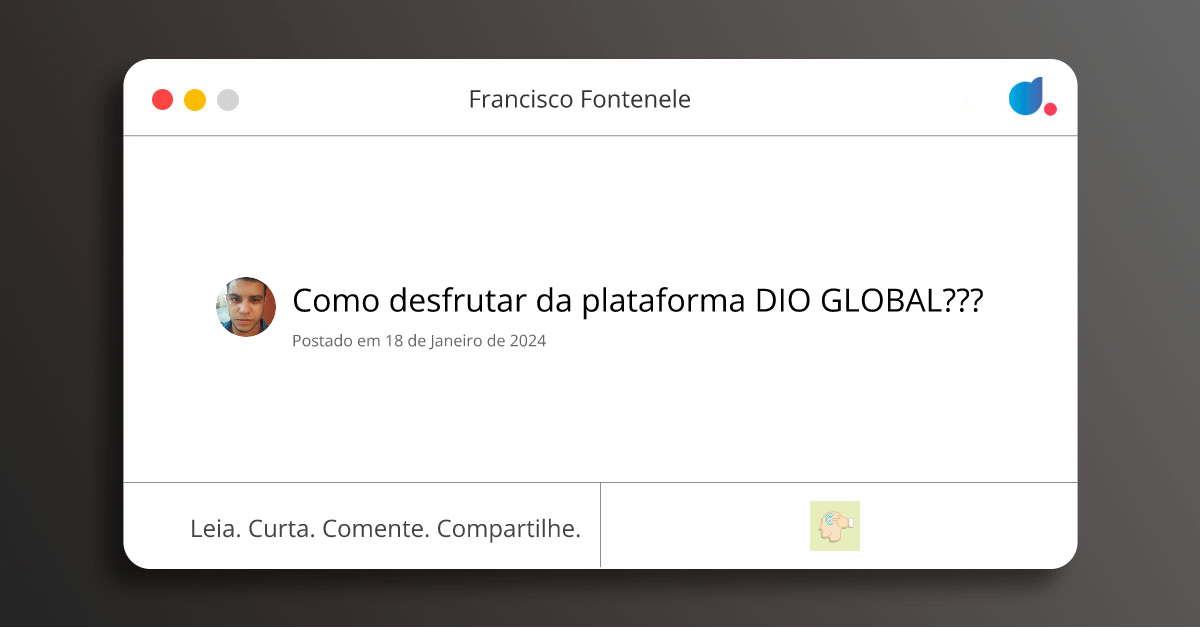 Como desfrutar da plataforma DIO GLOBAL??? | Francisco Fontenele | Desperte o potencial | DIO