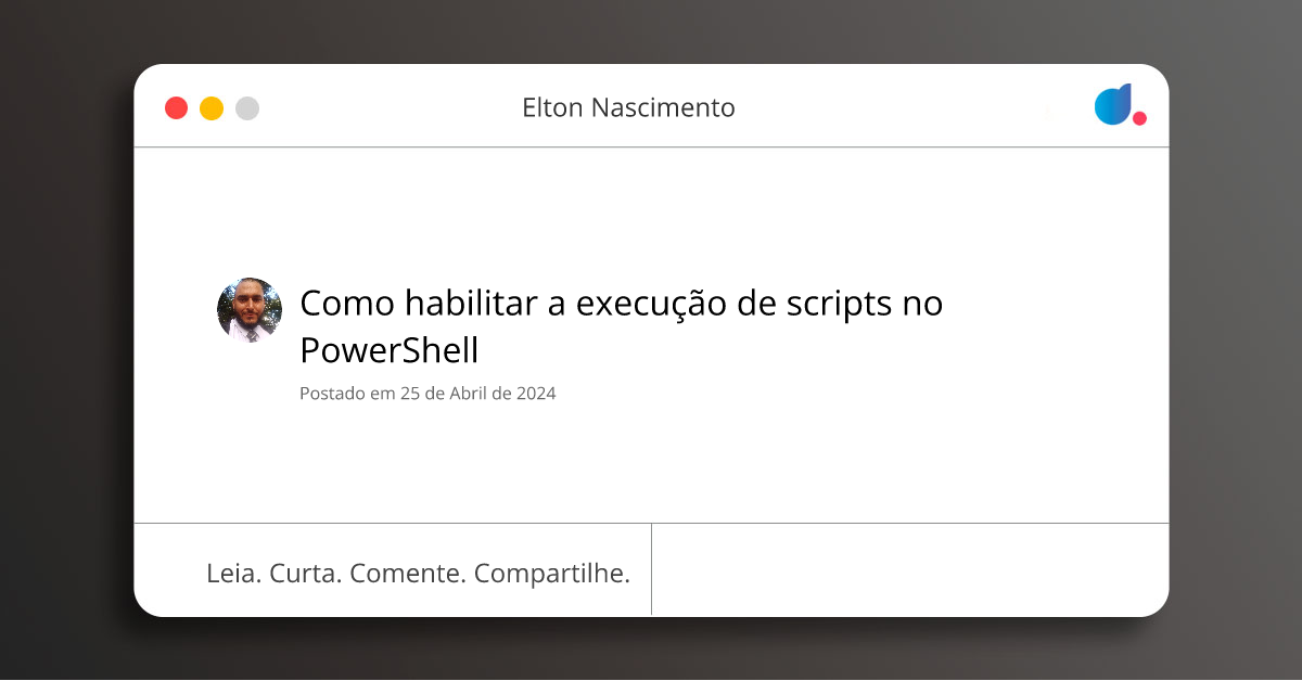 Como habilitar a execução de scripts no PowerShell | Elton Nascimento | DIO Como habilitar a execução de scripts no PowerShell | Elton Nascimento | DIO
