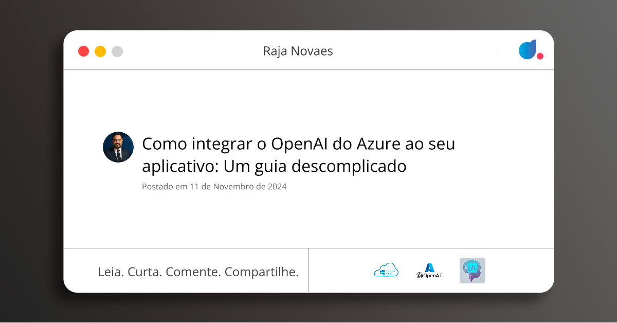 Como integrar o OpenAI do Azure ao seu aplicativo: Um guia descomplicado | Raja Novaes | Azure ...