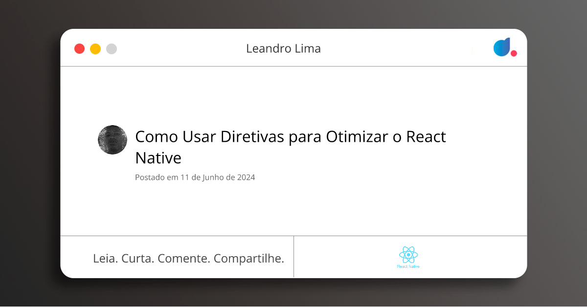 Como Usar Diretivas para Otimizar o React Native | Leandro Lima | React ... Como Usar Diretivas para Otimizar o React Native | Leandro Lima | React ...