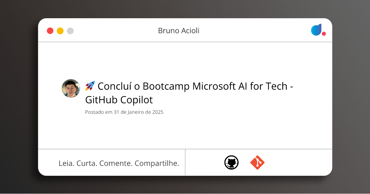🚀 Concluí o Bootcamp Microsoft AI for Tech - GitHub Copilot | Bruno Acioli | GitHub | Git ...
