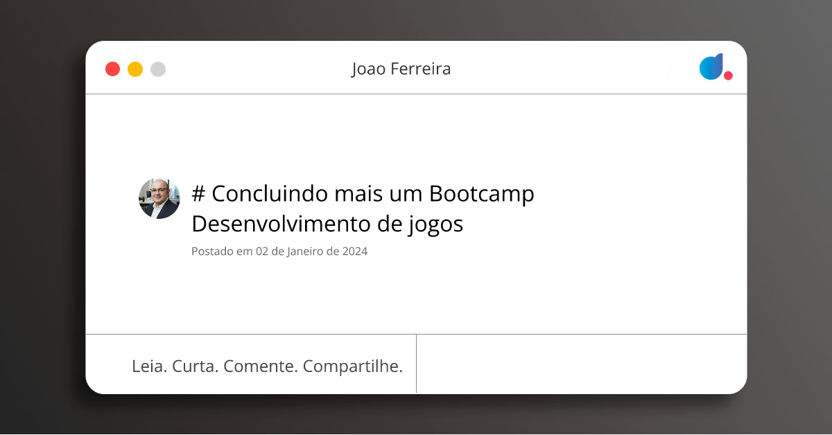 # Concluindo mais um Bootcamp Desenvolvimento de jogos | Joao Ferreira | DIO