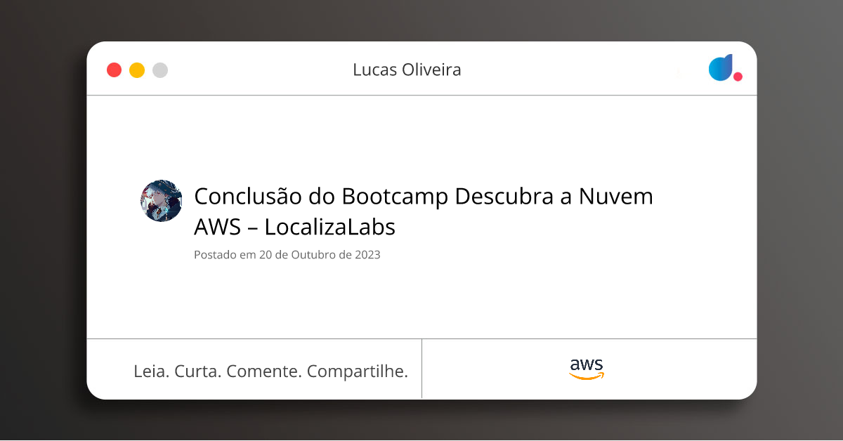 Conclusão do Bootcamp Descubra a Nuvem AWS – LocalizaLabs | Lucas Oliveira | AWS | DIO
