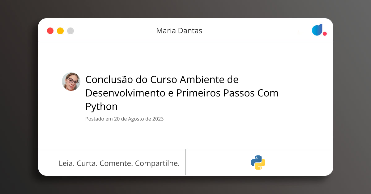 Conclusão do Curso Ambiente de Desenvolvimento e Primeiros Passos Com Python | Maria Dantas ...