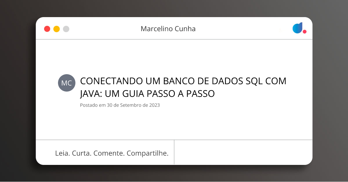 CONECTANDO UM BANCO DE DADOS SQL COM JAVA: UM GUIA PASSO A PASSO | Marcelino Cunha | DIO