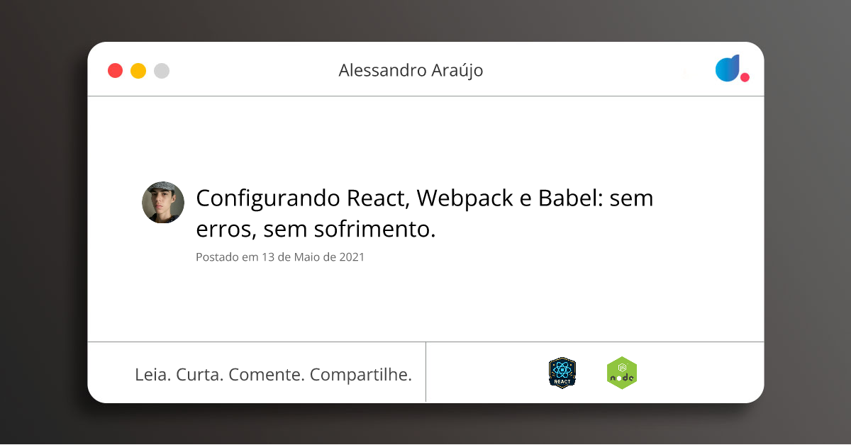 Configurando React, Webpack e Babel: sem erros, sem sofrimento. | Alessandro Araújo | React ...