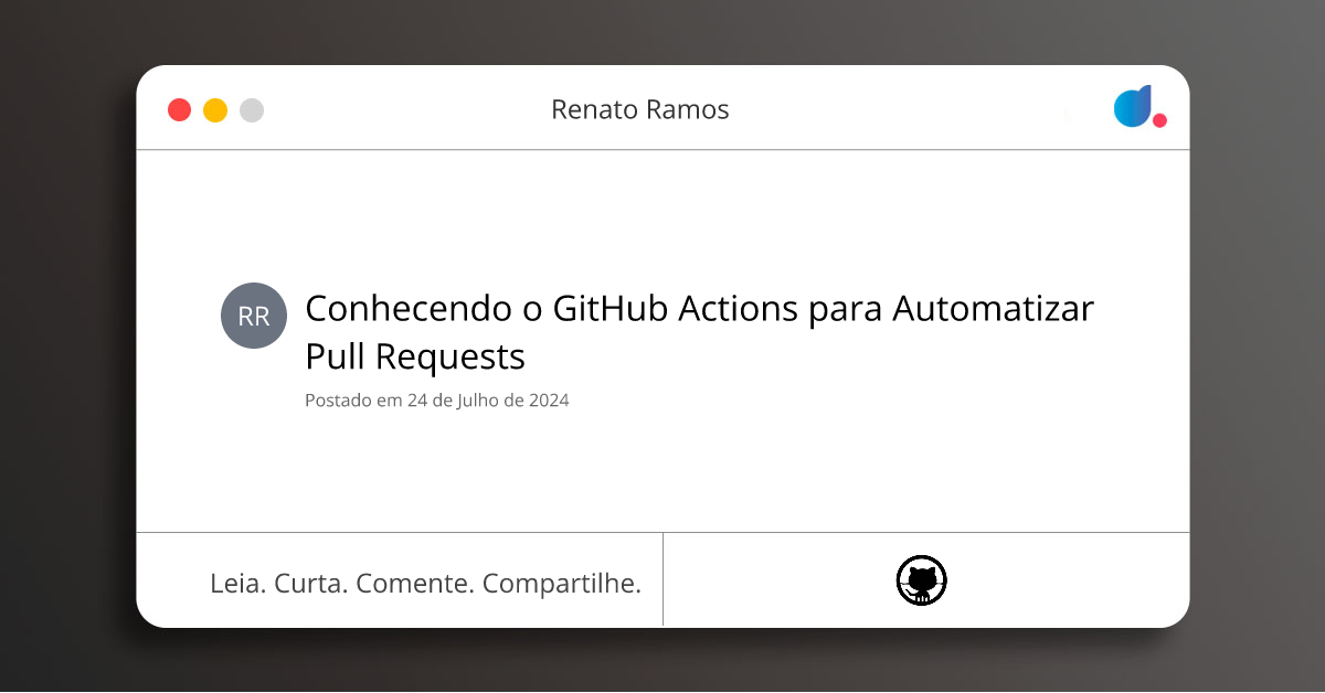 Conhecendo o GitHub Actions para Automatizar Pull Requests | Renato Ramos | GitHub | DIO