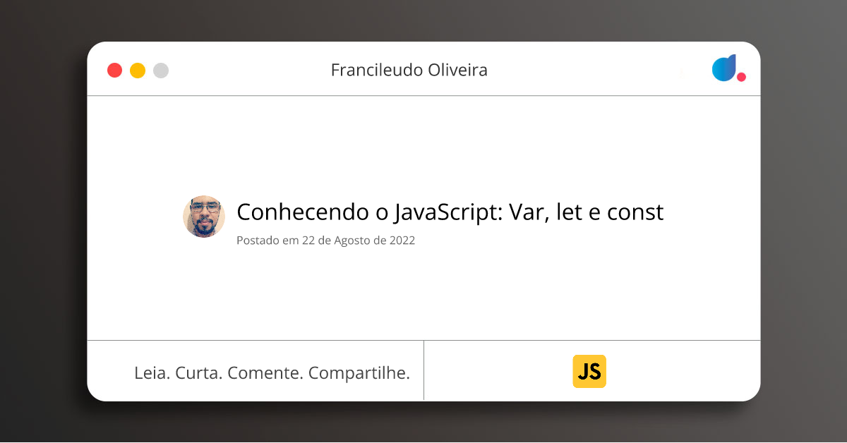 Conhecendo o JavaScript: Var, let e const | Francileudo Oliveira ... Conhecendo o JavaScript: Var, let e const | Francileudo Oliveira ...