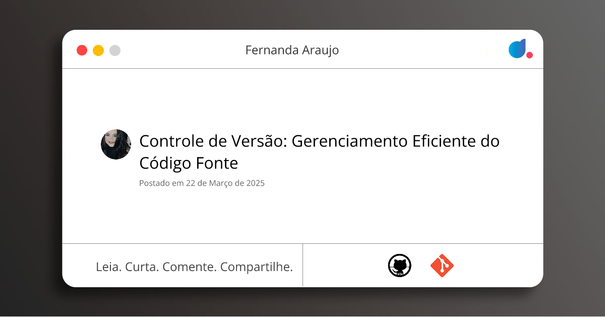 Controle de Versão: Gerenciamento Eficiente do Código Fonte | Fernanda Araujo | GitHub | Git | DIO