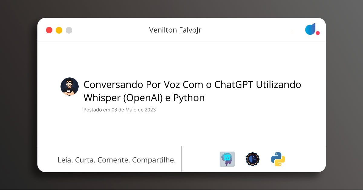 Conversando Por Voz Com o ChatGPT Utilizando Whisper (OpenAI) e Python | Venilton FalvoJr ...