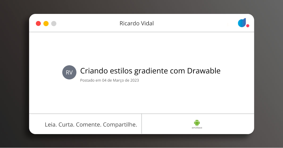 Criando estilos gradiente com Drawable | Ricardo Vidal | Android | DIO Criando estilos gradiente com Drawable | Ricardo Vidal | Android | DIO