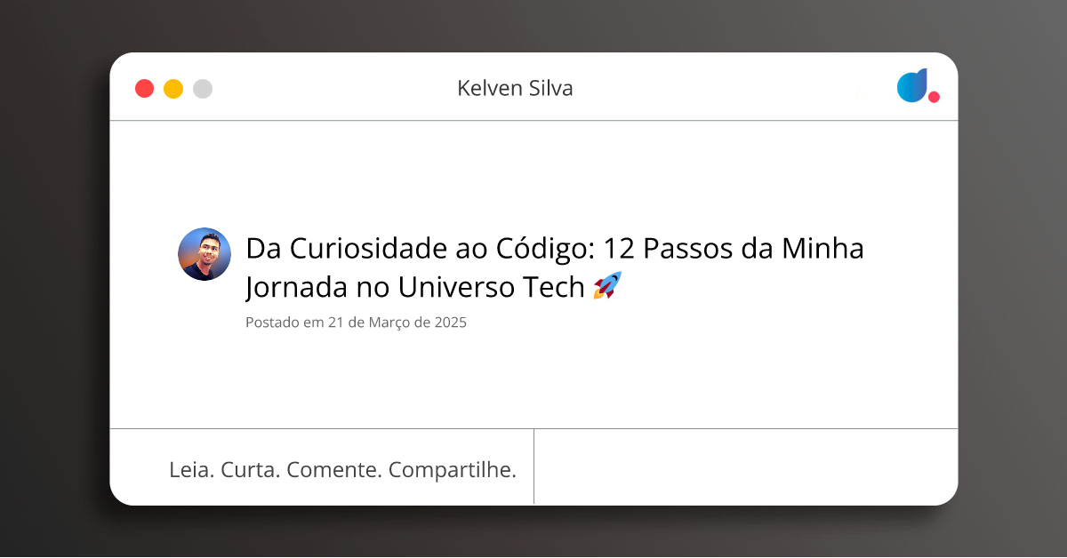 Da Curiosidade ao Código: 12 Passos da Minha Jornada no Universo Tech 🚀 | Kelven Silva | DIO
