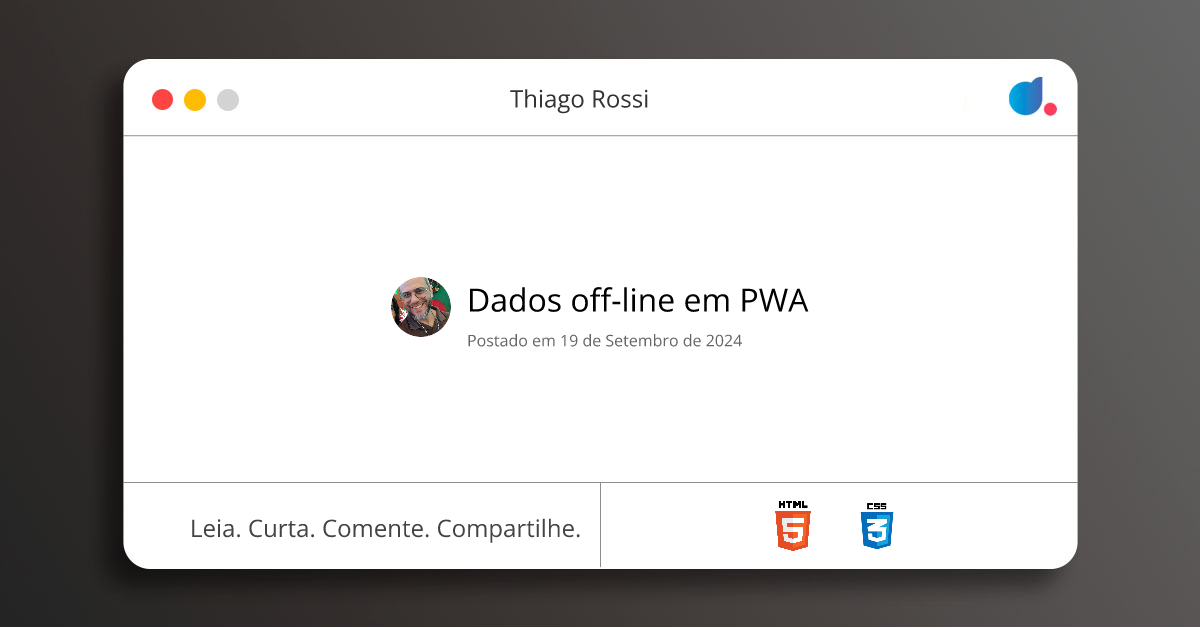 Dados off-line em PWA | Thiago Rossi | HTML | CSS | JavaScript | DIO