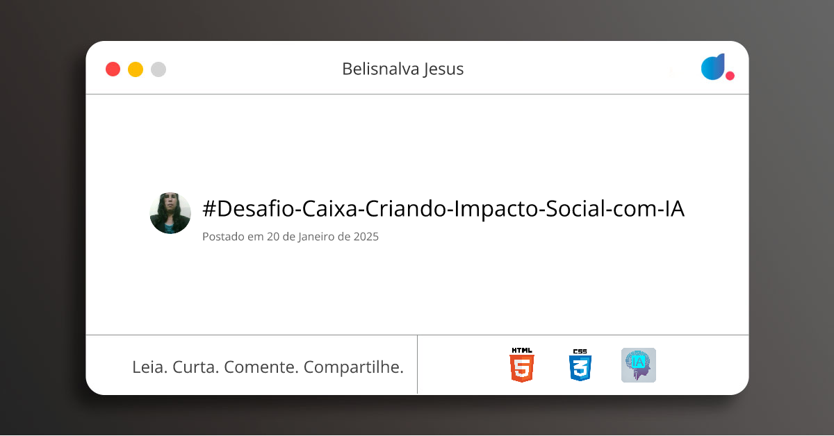 #Desafio-Caixa-Criando-Impacto-Social-com-IA | Belisnalva Jesus | HTML | CSS | Inteligência ...