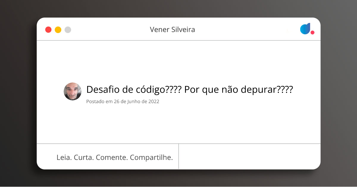 Desafio de código???? Por que não depurar???? | Vener Silveira | DIO