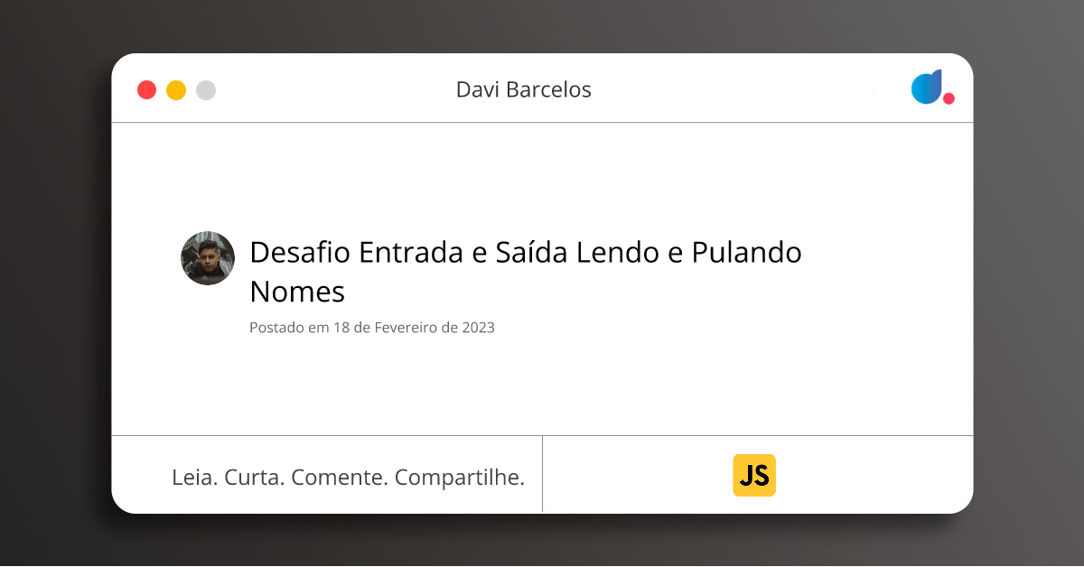 Desafio Entrada e Saída Lendo e Pulando Nomes | Davi Barcelos | JavaScript | DIO