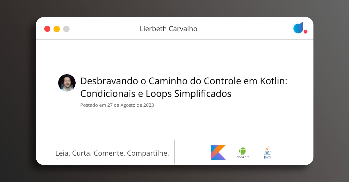 Desbravando o Caminho do Controle em Kotlin: Condicionais e Loops Simplificados | Lierbeth ...