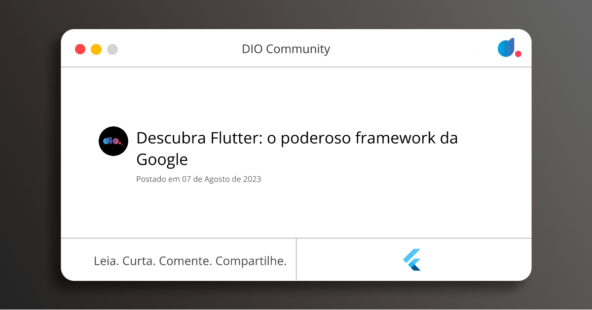 Descubra Flutter: o poderoso framework da Google | DIO Community | Flutter | DIO