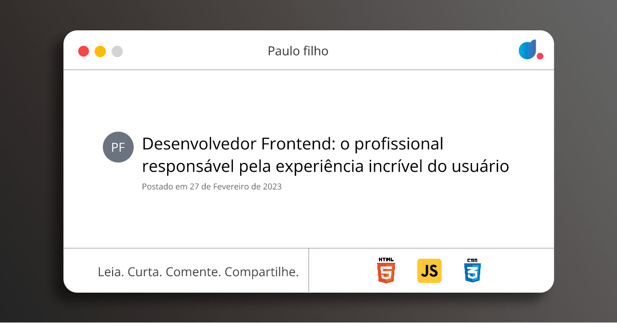 Desenvolvedor Frontend: o profissional responsável pela experiência incrível do usuário | Paulo ...