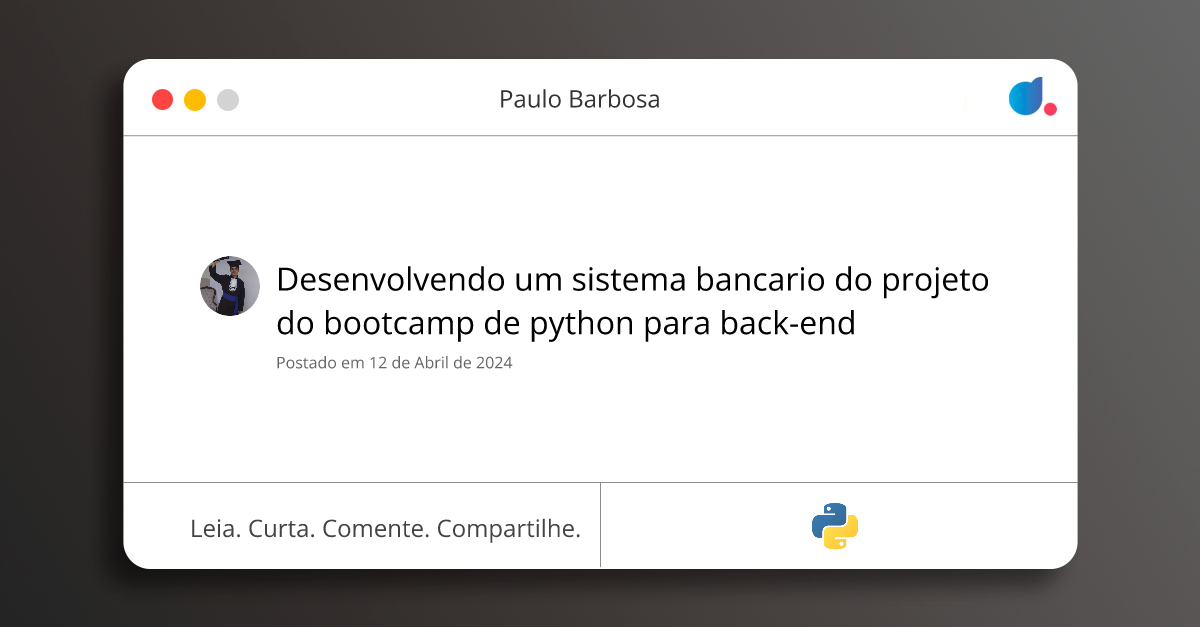 Desenvolvendo um sistema bancario do projeto do bootcamp de python para back-end | Paulo Barbosa ...