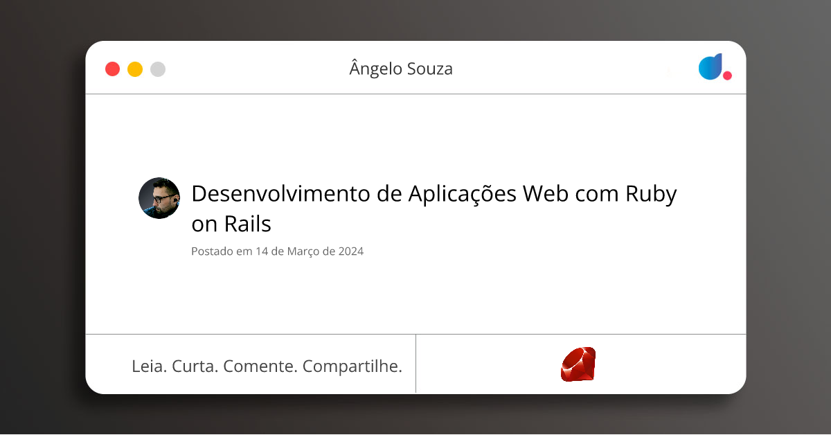 Desenvolvimento De Aplicações Web Com Ruby On Rails Ângelo Souza Ruby Dio